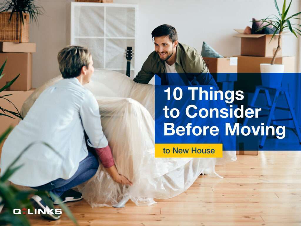 10 Things to Consider Before Moving to New House - Q-Links